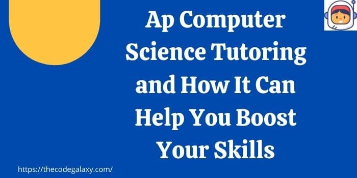 How To Develop Computer Skills with Ap Computer Science Tutoring