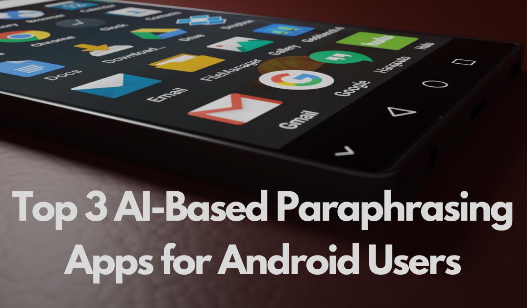 What is the Best AI-Based Paraphrasing App for Android Users?
