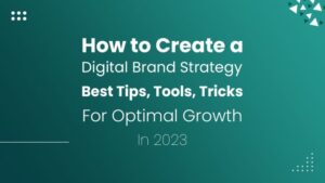 How to Create a Digital Brand Strategy-Best Tips, Tools, Tricks For Optimal Growth In 2023 ...