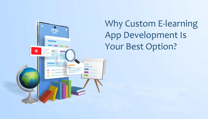 Why Custom E-learning App Development Is Your Best Option?