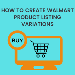 Creating a Walmart Product Listing Variation The Process